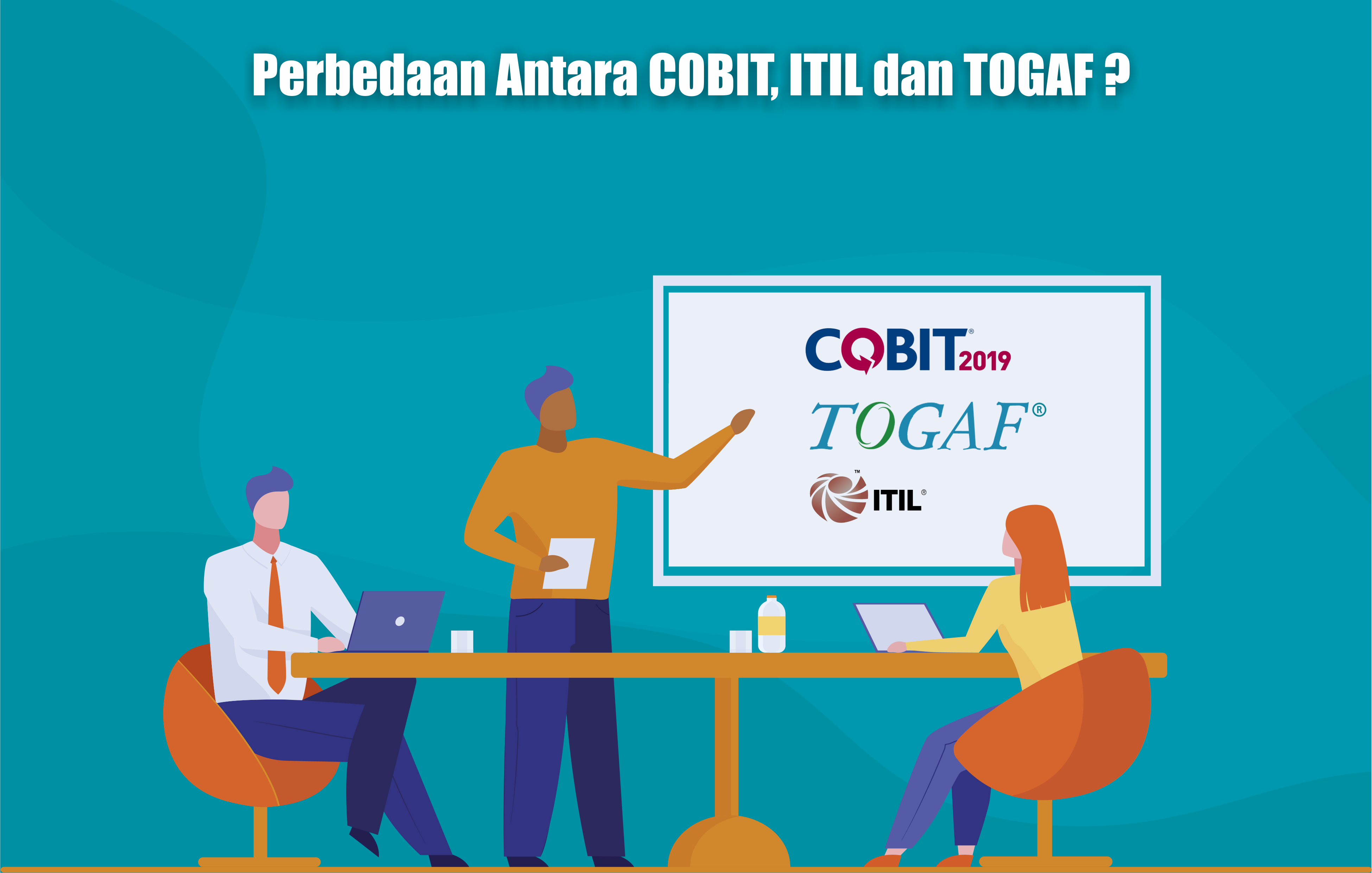Perbedaan Antara COBIT, ITIL dan TOGAF ? | Agus Hermanto